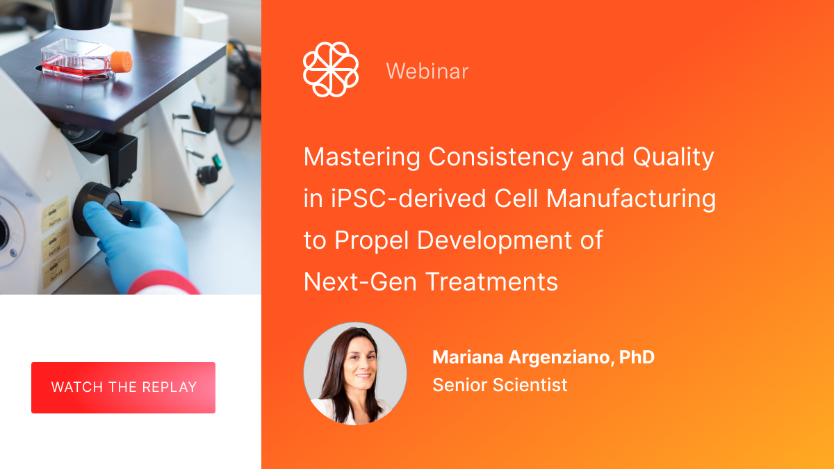 Mastering Consistency and Quality in iPSC-Derived Cell Manufacturing to ...